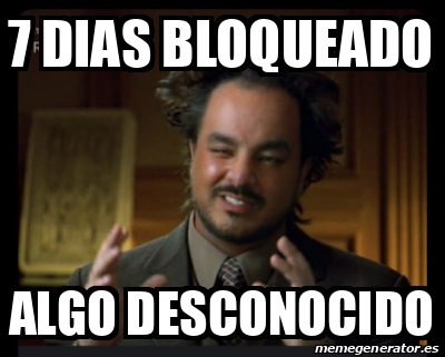 Meme Personalizado - 7 dias bloqueado Algo desconocido - 32103388