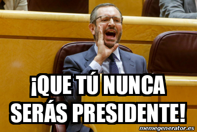 Meme Personalizado - ¡que tú nunca serás presidente! - 32103518