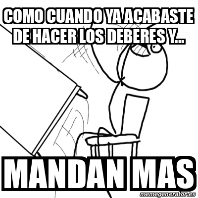 Meme Desk Flip Rage Guy - como cuando ya acabaste de hacer los deberes ...