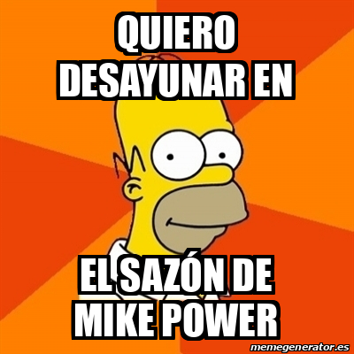 Meme Homer - Quiero desayunar en El Sazón de Mike Power - 32104500