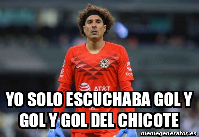 Meme Personalizado - yo solo escuchaba gol y gol y gol del chicote ...