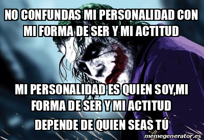 Meme Personalizado - NO CONFUNDAS MI PERSONALIDAD CON MI FORMA DE SER Y ...