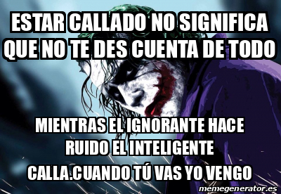 Meme Personalizado - Estar callado no significa que no te des cuenta de ...