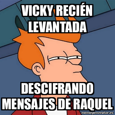 Meme Futurama Fry - Vicky recién levantada Descifrando mensajes de ...