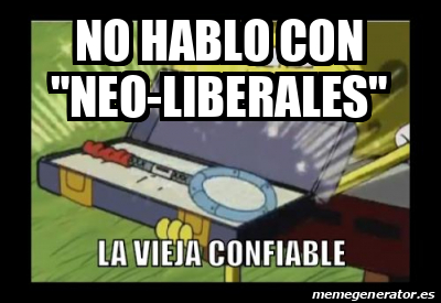 Meme Personalizado - No hablo con "Neo-Liberales" - 32105371