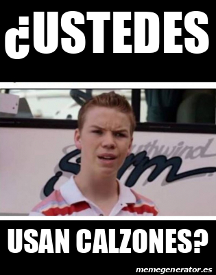 Meme Personalizado - ¿Ustedes usan calzones? - 32105453
