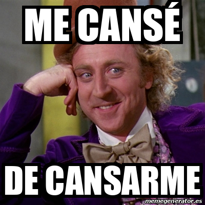 Meme Willy Wonka - Me cansé De cansarme - 32105622