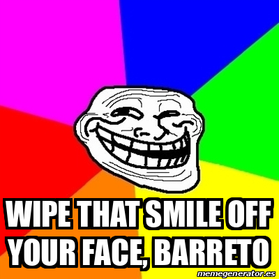 Meme Troll - wipe that smile off your face, Barreto - 32105793