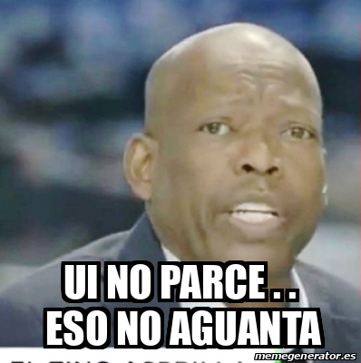 Meme Personalizado - ui no parce . . eso no aguanta - 32105845