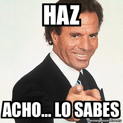 Meme Julio Iglesias - HAZ acho... lo sabes - 32105952