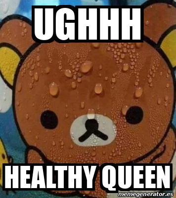 Meme Personalizado - UGHHH HEALTHY QUEEN - 32106276