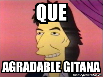 Meme Personalizado - Que Agradable gitana - 32106358