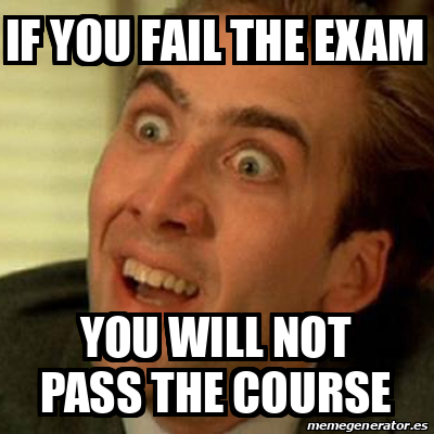 Meme No me digas - if you fail the exam you will not pass the course ...