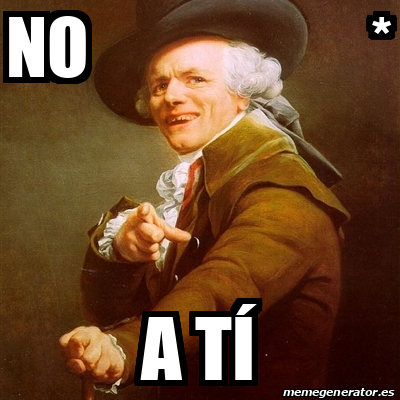 Meme Joseph Ducreux - NO * A TÍ - 32106787