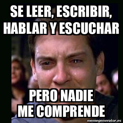 Meme crying peter parker - Se leer, escribir, hablar y escuchar Pero ...
