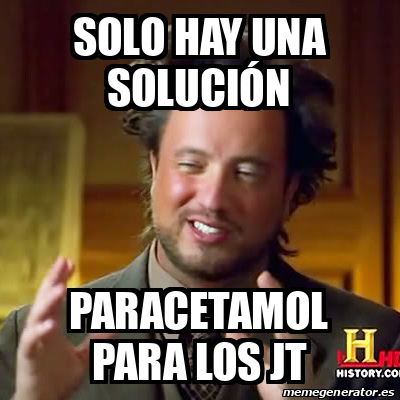 Meme Ancient Aliens - SOLO HAY UNA SOLUCIÓN PARACETAMOL PARA LOS JT ...