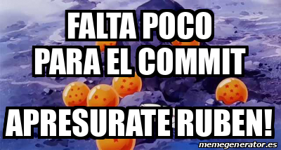 Meme Personalizado - FALTA POCO PARA EL COMMIT aPRESURATE rUBen! - 32107448