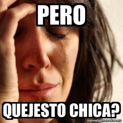 Meme Problems - PERO Quejesto chica? - 32107595