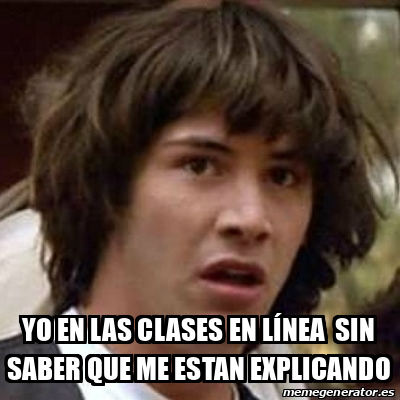 Meme Keanu Reeves - YO EN LAS CLASES en línea SIN SABER QUE ME ESTAN ...