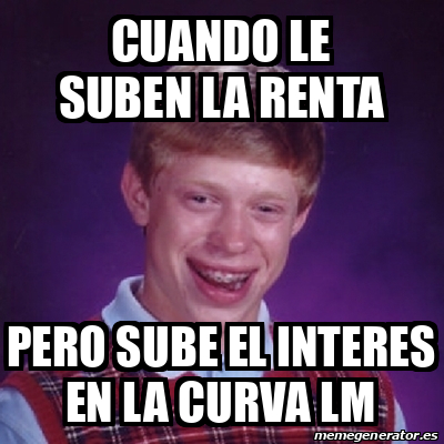 Meme Bad Luck Brian - CUANDO LE SUBEN LA RENTA PERO SUBE EL INTERES EN ...