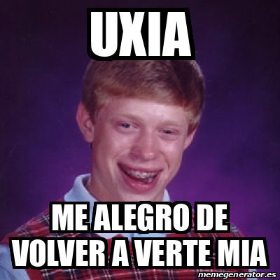 Meme Bad Luck Brian - Uxia me alegro de volver a verte MIA - 32107882