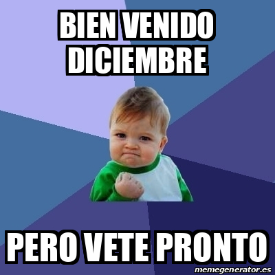 Meme Bebe Exitoso - Bien venido diciembre Pero vete pronto - 32108034