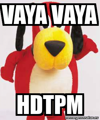 Meme Personalizado - Vaya Vaya HDTPM - 32108193