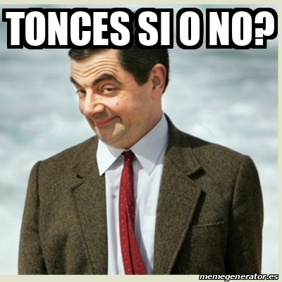 Meme Mr Bean - tonces si o no? - 32108610