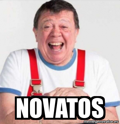 Meme Personalizado - Novatos - 32108611