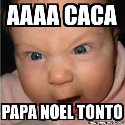 Meme Bebe furioso - aaaa caca papa noel tonto - 32108896