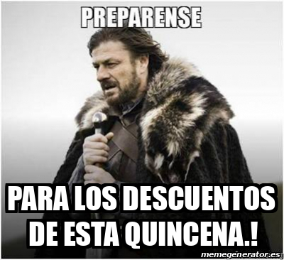 Meme Personalizado - PARA LOS DESCUENTOS DE ESTA QUINCENA.! - 32108959