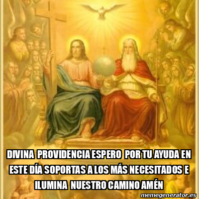Meme Personalizado - Divina providencia espero por tu ayuda en este día ...