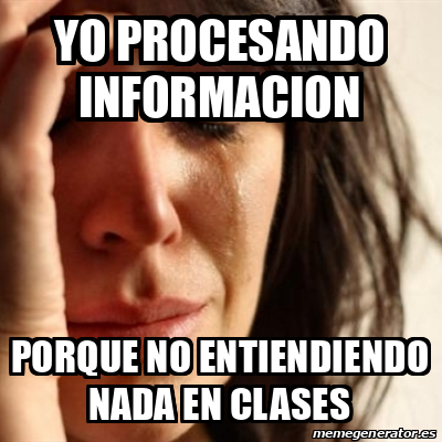 Meme Problems - YO PROCESANDO INFORMACION PORQUE NO ENTIENDIENDO NADA ...