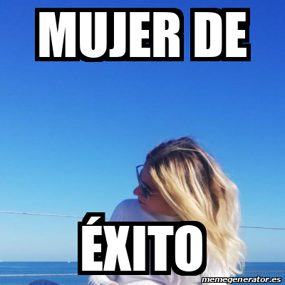 Meme Personalizado - MUJER DE ÉXITO - 32109102