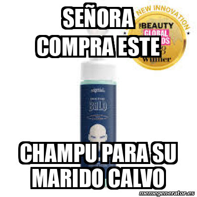Meme Personalizado - SEÑORA COMPRA ESTE CHAMPU PARA SU MARIDO CALVO ...