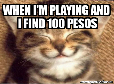Meme Personalizado - when I'm playing and I FIND 100 PESOS - 32109312