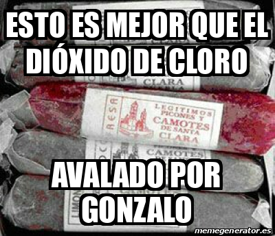 Meme Personalizado - Esto es mejor que el dióxido de cloro Avalado por ...