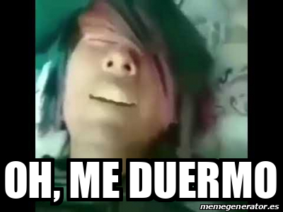 Meme Personalizado - Oh, me duermo - 32109402