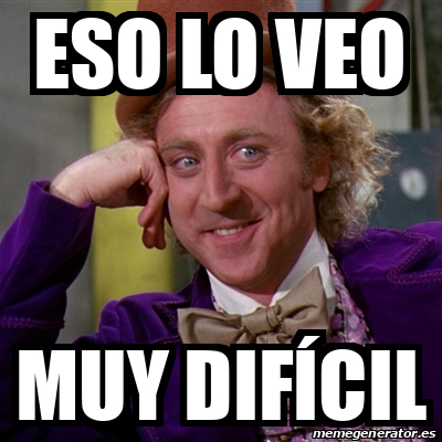 Meme Willy Wonka - eso lo veo muy difícil - 32109418
