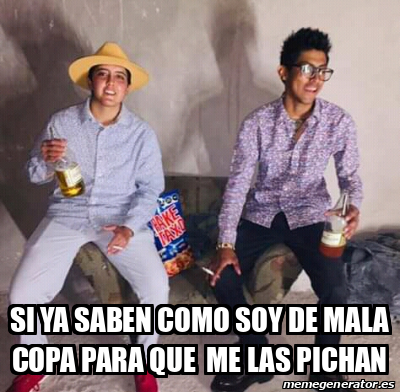 Meme Personalizado - Si ya saben como soy de mala copa para que me las ...