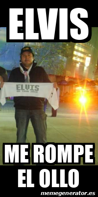 Meme Personalizado - Elvis Me rompe el ollo - 32109872