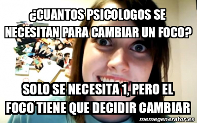 Meme Personalizado - ¿cuantos psicologos se necesitan para cambiar un ...