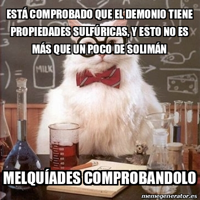 Meme Chemistry Cat - Está comprobado que el demonio tiene propiedades ...