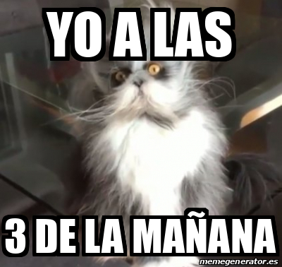 Meme Personalizado - yo a las 3 DE LA MAÑANA - 32111238