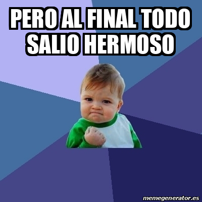 Meme Bebe Exitoso - pero al final todo salio hermoso - 32111292