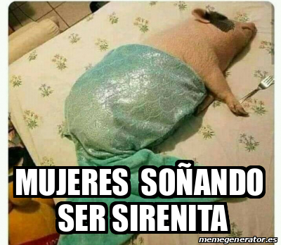 Meme Personalizado - Mujeres soñando ser sirenita - 32112085