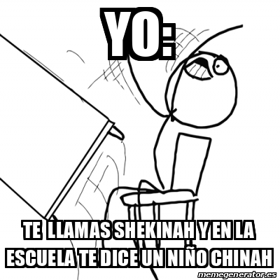 Meme Desk Flip Rage Guy - yo: te llamas shekinah y en la escuela te ...