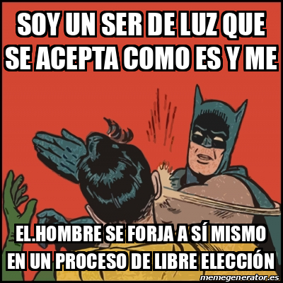 Meme Batman slaps Robin - Soy un ser de luz que se acepta como es y me ...