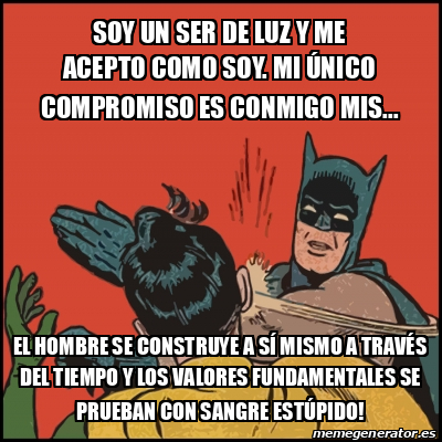 Meme Batman slaps Robin - soy un ser de luz y me acepto como soy. Mi ...
