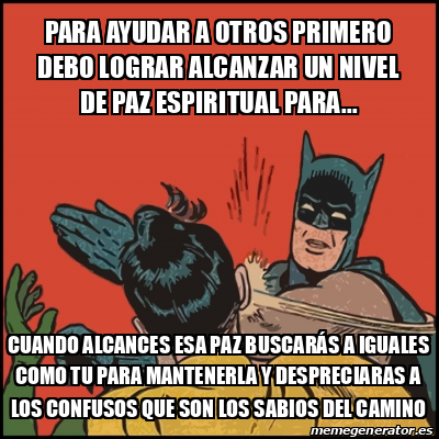 Meme Batman slaps Robin - Para ayudar a otros primero debo lograr ...